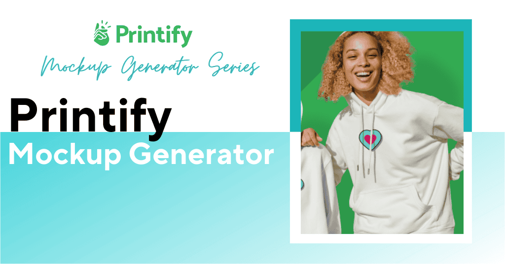 Printify Mockup Generator – Product Mockup Designing Made Easy As ...