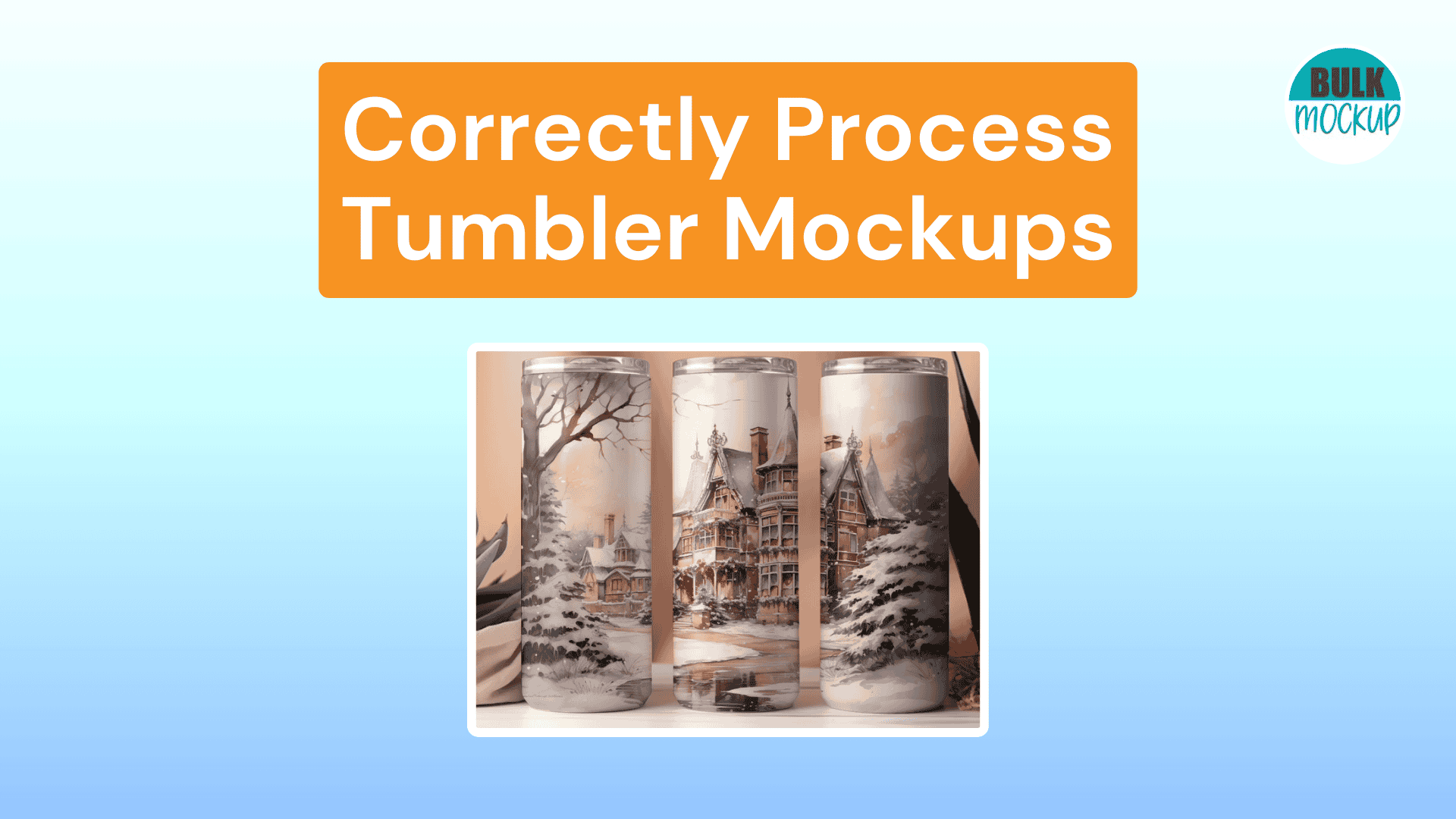 How To Correctly Process Tumbler Mockups Using Bulk Mockup?